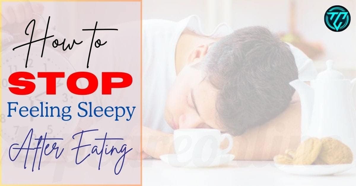How to Stop Feeling Sleepy After Eating - Topcare Online